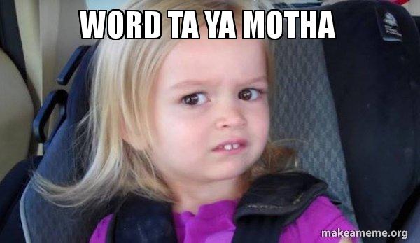 word ta ya motha - Side-Eyes Chloe Meme Generator
