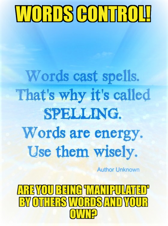 words control! Are you being 'manipulated' by others words and your own ...