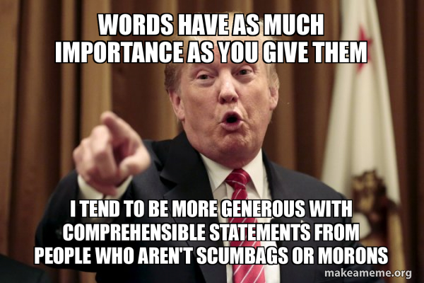 words have as much importance as you give them I tend to be more ...