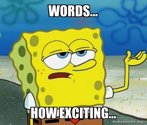 words... how exciting... - Tough SpongeBob Meme Generator
