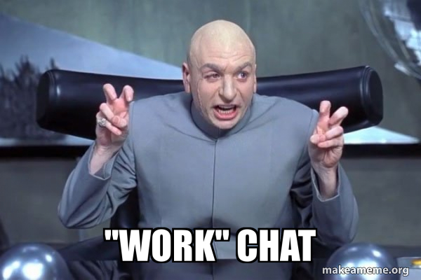 "Work" Chat - Dr Evil Austin Powers Meme Generator