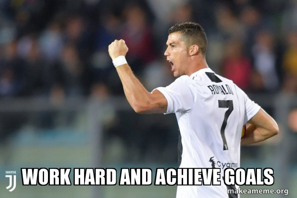 Work hard and achieve goals - Cristiano Ronaldo Meme Generator