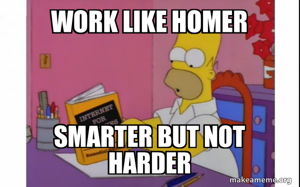 Work like homer smarter but not harder - Computer Homer Meme Generator