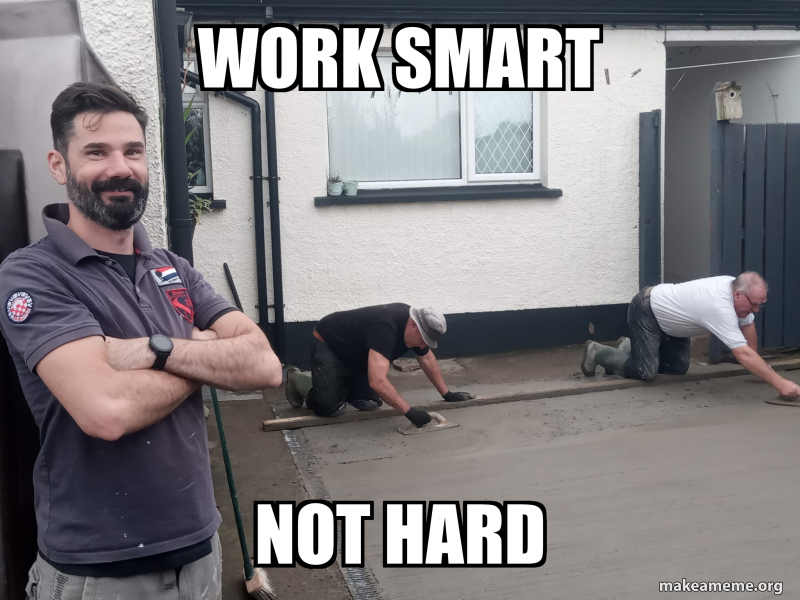 Work smart Not hard Meme Generator