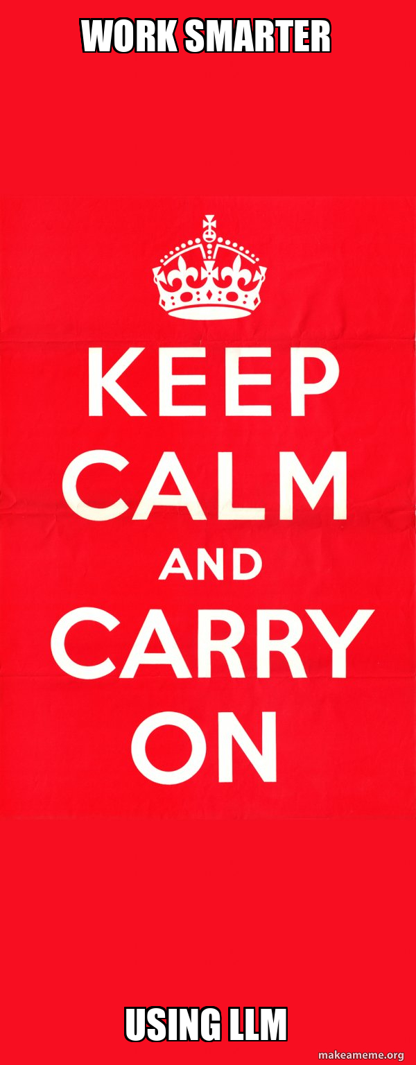 Work Smarter Using LLM - Keep Calm and Carry On Meme Generator