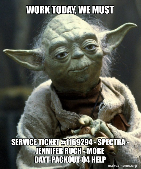 Work today, we must Service Ticket #1169294 - SPECTRA - Jennifer Ruch ...