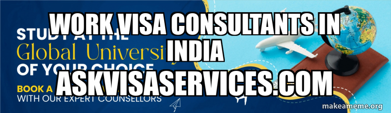 Work Visa Consultants in India askvisaservices.com Meme Generator