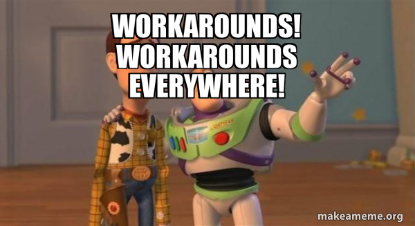 Workarounds! Workarounds everywhere! - Buzz and Woody (Toy Story) Meme ...