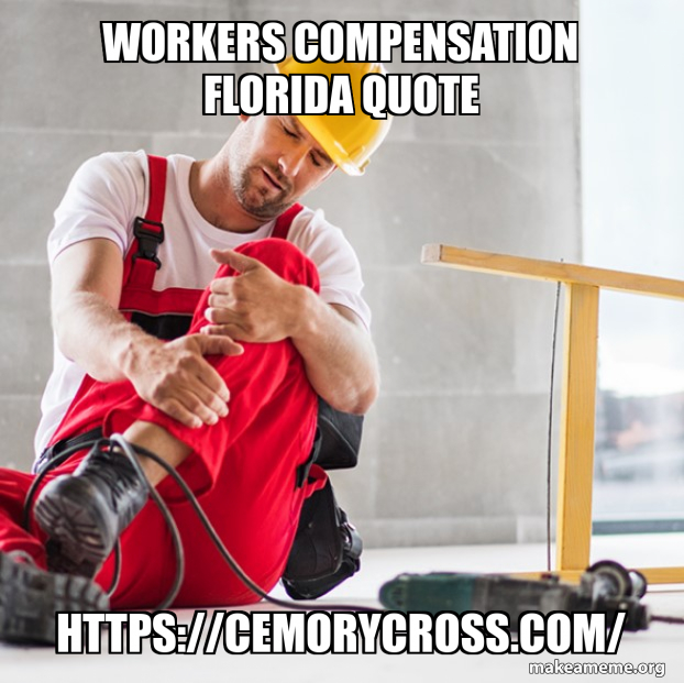 Workers Compensation Florida Quote https://cemorycross.com/ Meme Generator