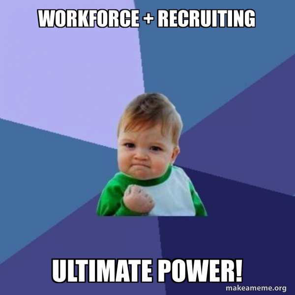 Workforce + Recruiting Ultimate Power! - Success Kid Meme Generator