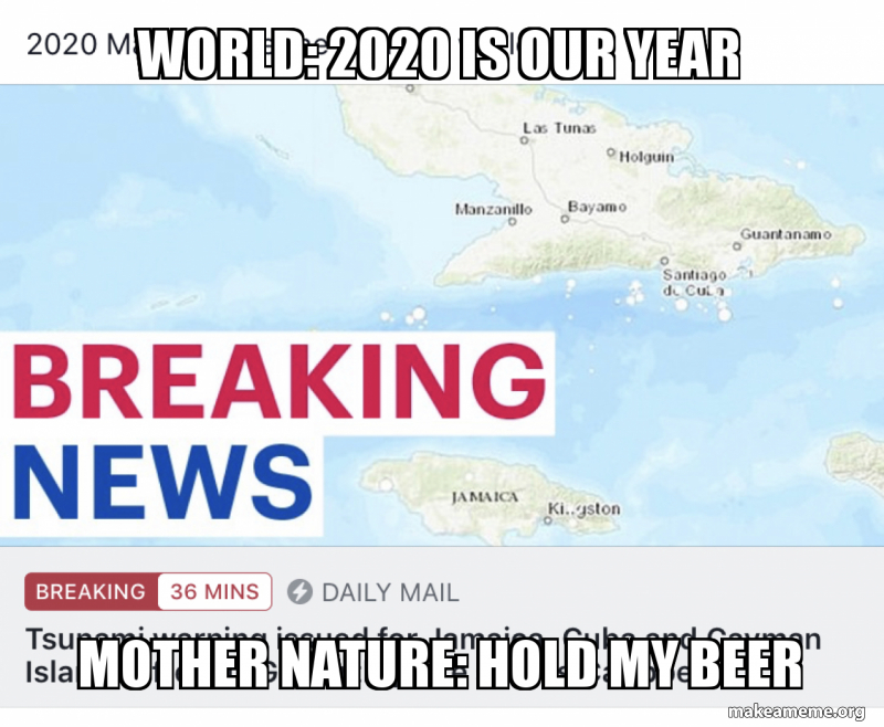 World: 2020 is our year Mother nature: Hold my beer Meme Generator