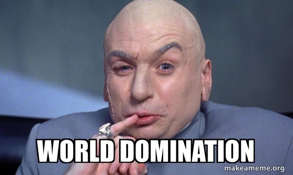 World Domination - You Complete Me Meme Generator