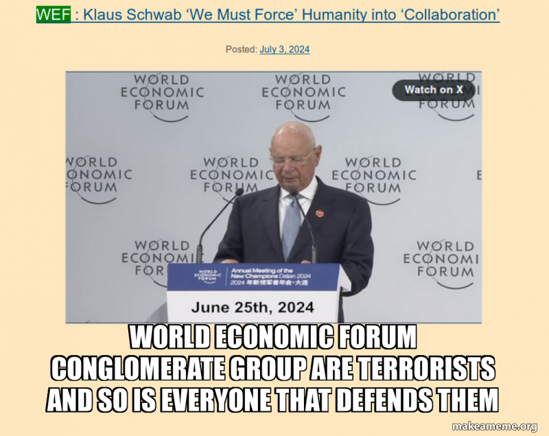 WORLD ECONOMIC FORUM conglomerate GROUP ARE TERRORISTS AND SO IS ...