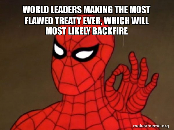 World Leaders making the most flawed treaty ever, which will most ...