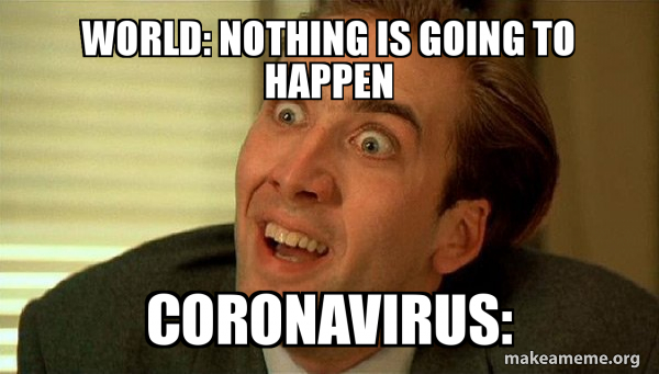 World: nothing is going to happen Coronavirus: - Sarcastic Nicholas ...