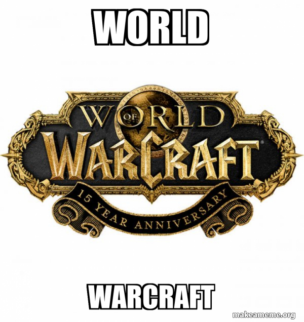 world warcraft - WOW Classic - World of WarCraft Meme Generator