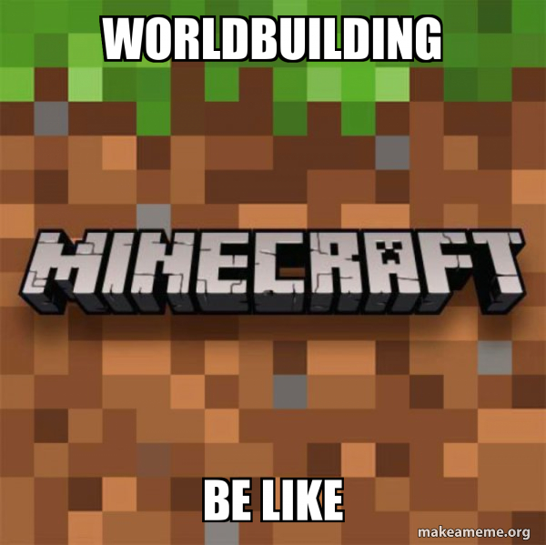 Worldbuilding Be like - Minecraft Meme Generator