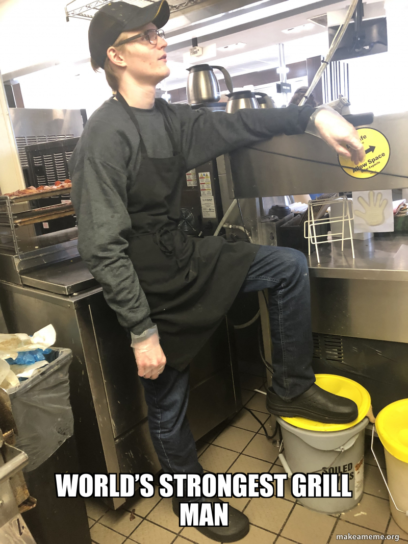 World’s strongeSt Grill man Meme Generator
