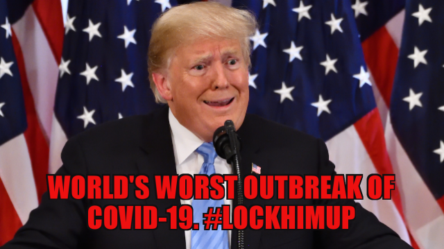 world's worst outbreak of covid-19. #LOCKHIMUP Meme Generator