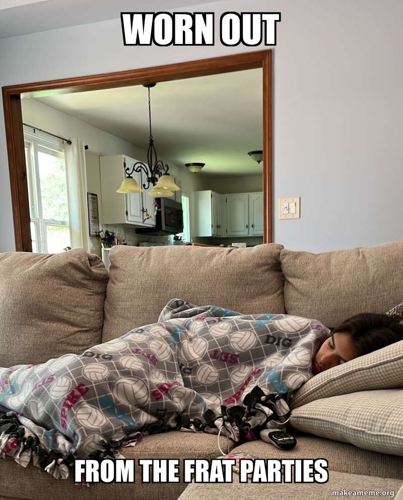Worn out From the frat parties Meme Generator