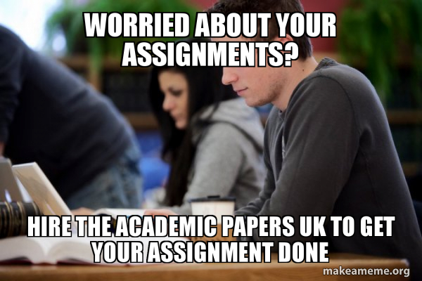 Worried about Your Assignments? Hire The Academic Papers UK to Get Your ...