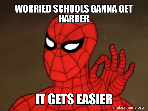 worried schools ganna get harder It gets easier - Spiderman - Care ...