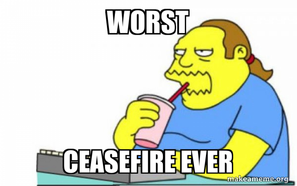 worst ceasefire ever - Worst Apocalypse Ever Meme Generator