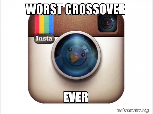 Worst Crossover EVER - Instagram twitter Meme Generator