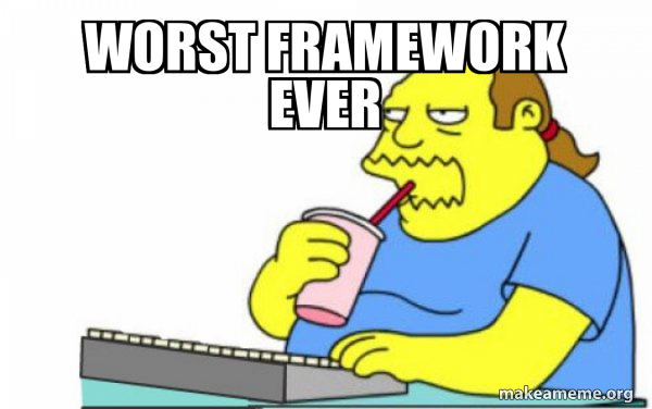 WORST FRAMEWORK EVER - Worst Apocalypse Ever Meme Generator