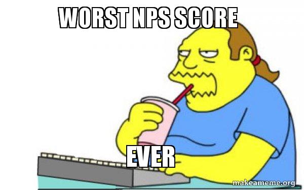 worst nps score ever - Worst Apocalypse Ever Meme Generator
