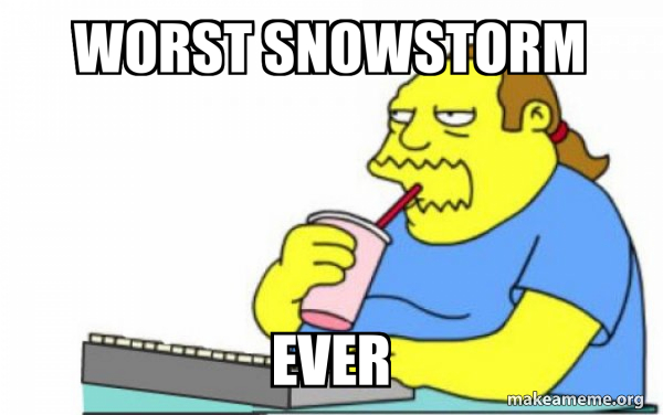 Worst Snowstorm Ever - Worst Apocalypse Ever Meme Generator