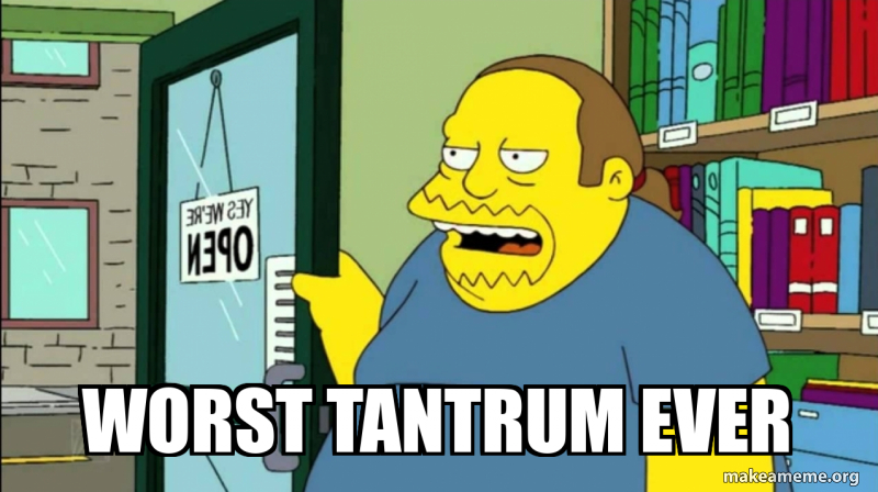 Worst tantrum ever Meme Generator