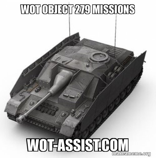 Wot Object 279 Missions wot-assist.com Meme Generator