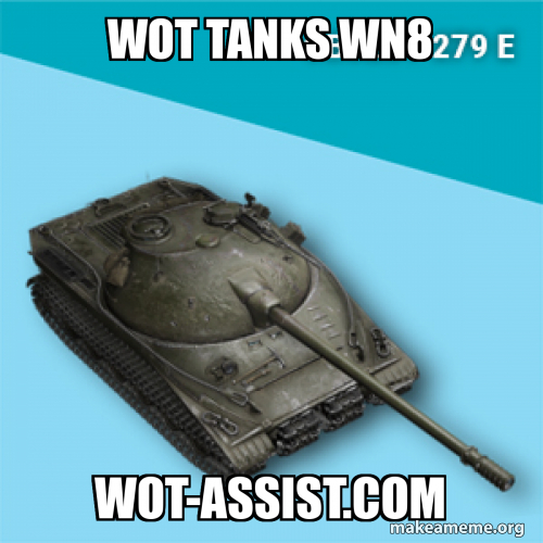 Wot Tanks wn8 wot-assist.com Meme Generator
