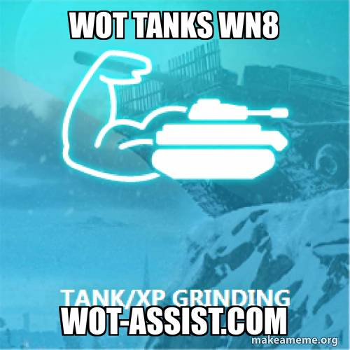 Wot Tanks wn8 wot-assist.com Meme Generator
