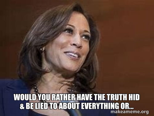 would you rather have the truth hid & be lied to about everything or ...
