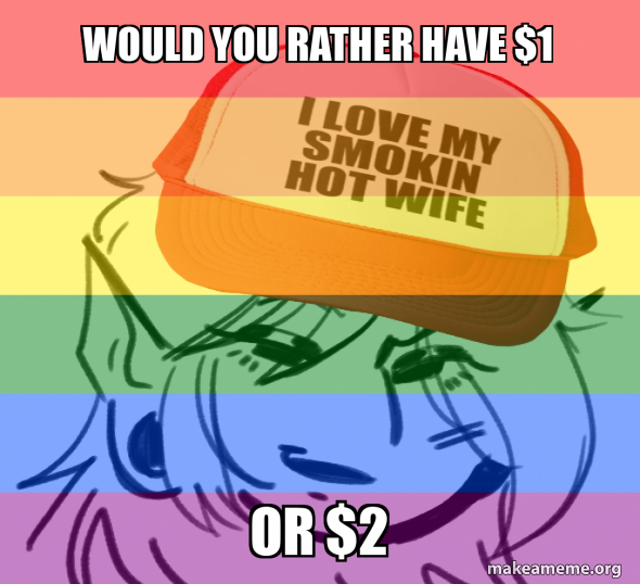 would you rather have $1 or $2 Meme Generator