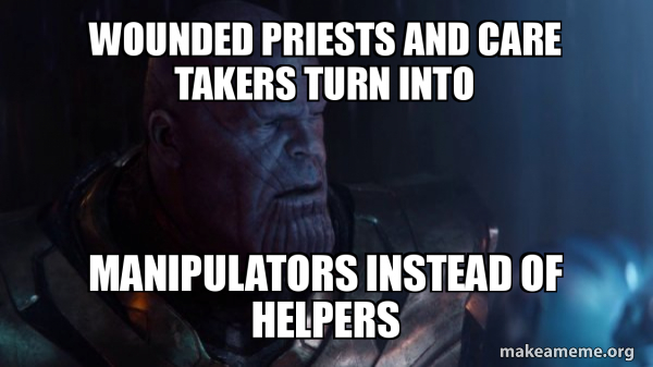Wounded priests and care takers turn into Manipulators instead of ...