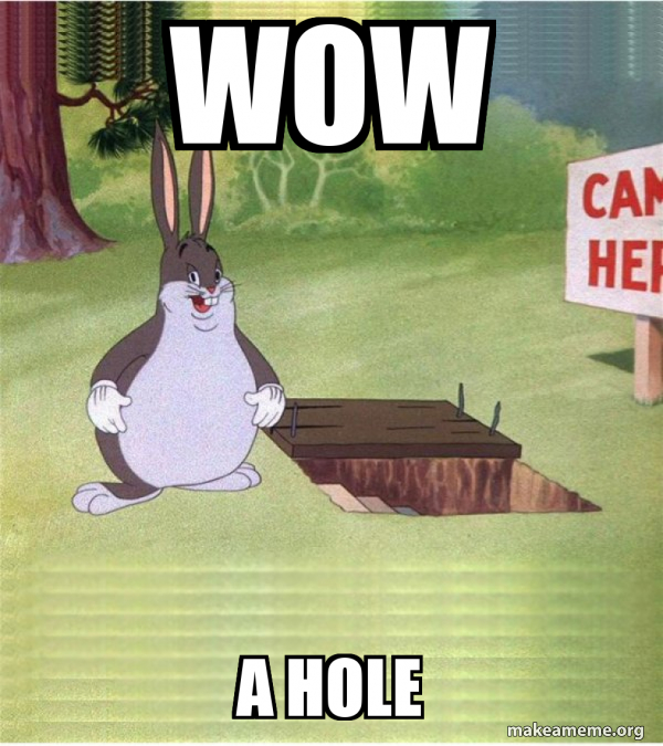 wow a hole - Big Chungus Meme Generator