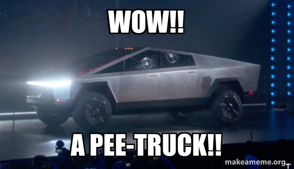 Wow!! A pee-truck!! - Tesla Truck Meme Generator