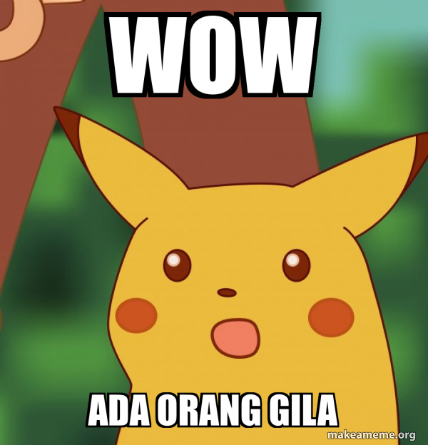 WOW ADA ORANG GILA - Surprised Pikachu Meme Generator