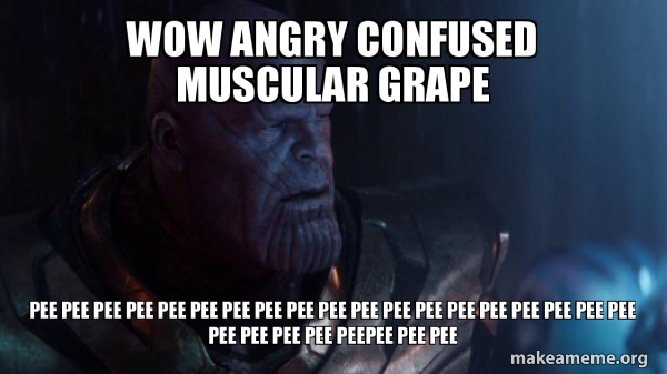 wow angry confused muscular grape PEE PEE PEE PEE PEE PEE PEE PEE PEE ...