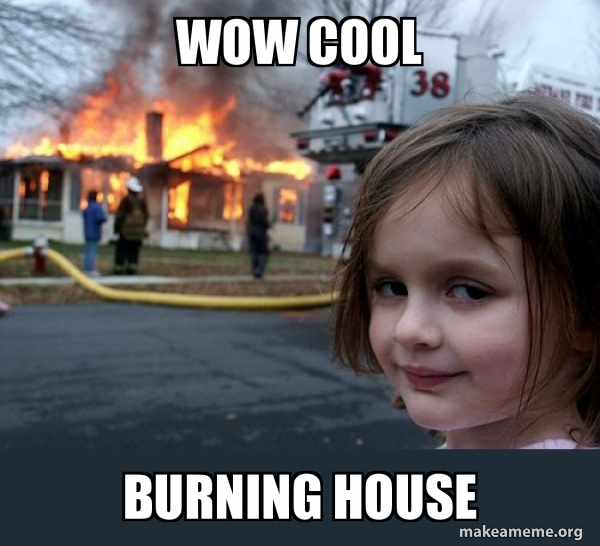 wow cool Burning house - Disaster Girl Meme Generator