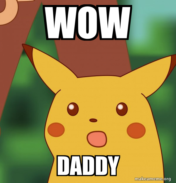 wow daddy - Surprised Pikachu Meme Generator