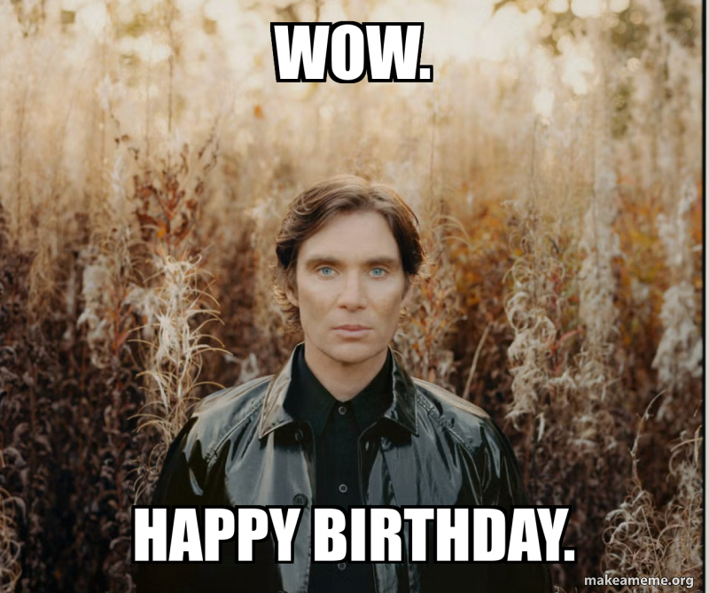 Wow. Happy birthday. Meme Generator