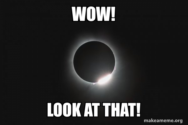 Wow! Look at that! - Eclipse Meme Generator