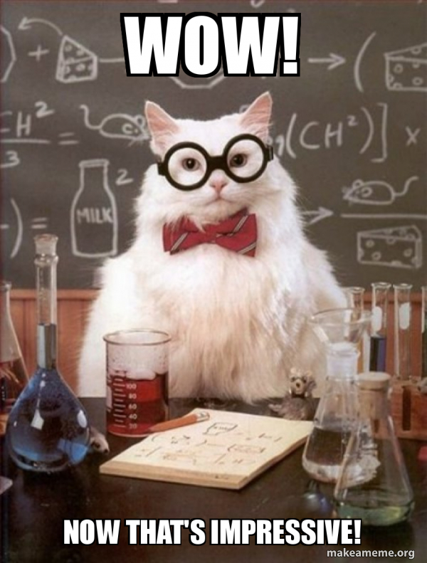 Wow! Now that's impressive! - Chemistry Cat Meme Generator