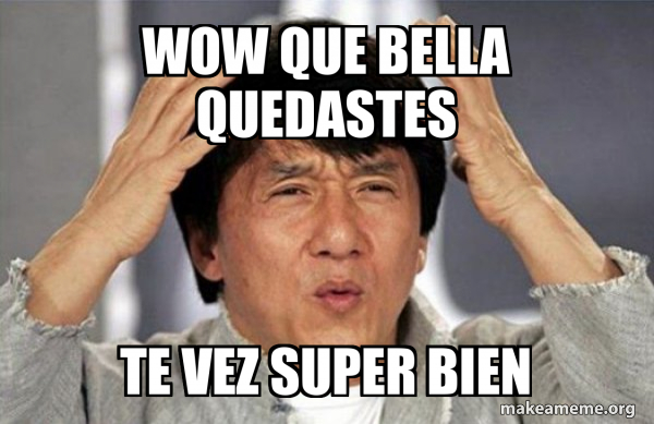 Wow que bella quedastes Te vez super bien - Jackie Chan Why? Meme Generator