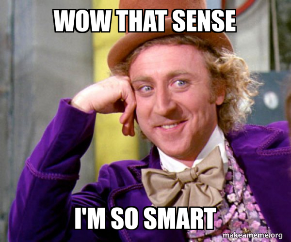 Wow that sense I'm so smart - Willy Wonka Sarcasm Meme Meme Generator