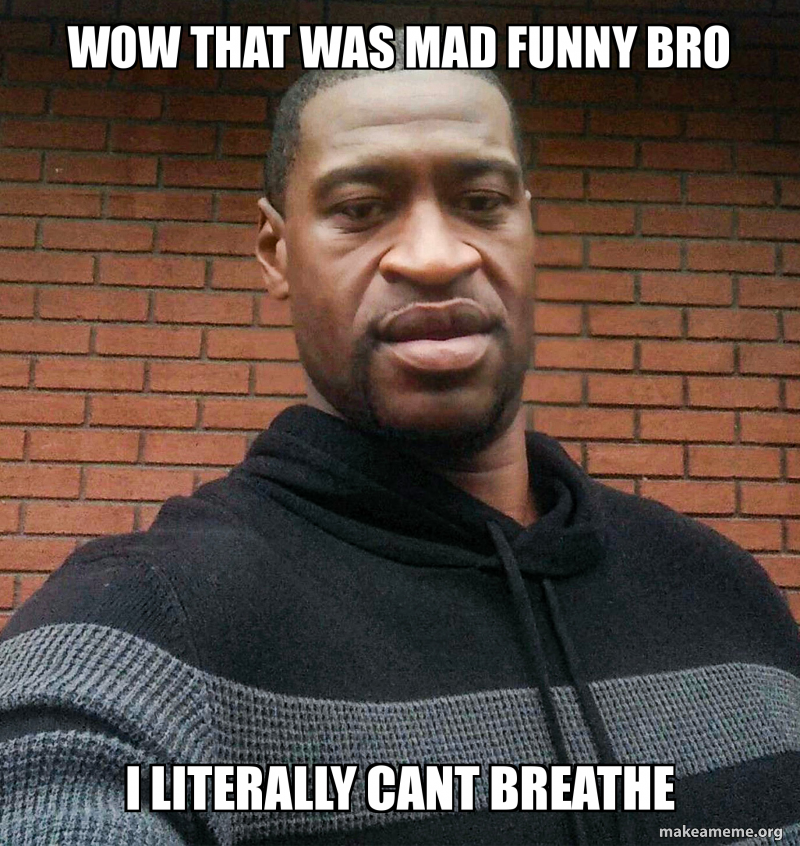 wow that was mad funny bro i literally cant breathe Meme Generator